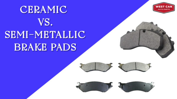 Ceramic vs. Semi-Metallic Brake Pads: Which is Right for You? - West ...